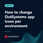 How to Change OutSystems App Icons Per Environment: A Step-by-Step Guide